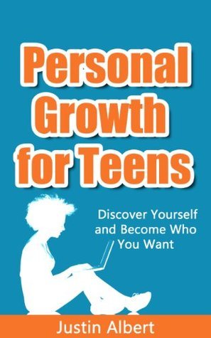 Personal Growth For Teens: Discover Yourself and Become Who You Want ...