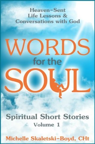 WORDS FOR THE SOUL Volume 1: Heaven-Sent Life Lessons and Conversations ...