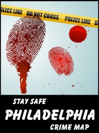 Stay Safe Crime Map of Philadelphia by Michael Gard | Goodreads