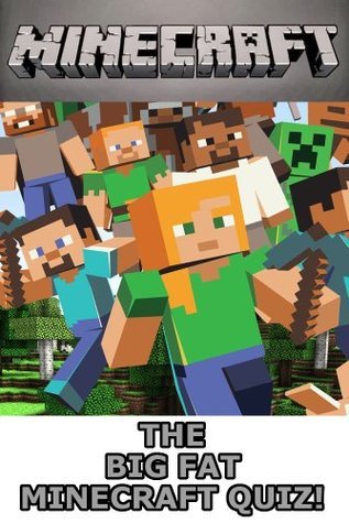 MINECRAFT: THE BIG FAT MINECRAFT QUIZ! by Minecraft Books | Goodreads