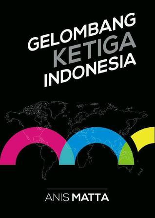 Gelombang Ketiga Indonesia by Muhammad Anis Matta | Goodreads