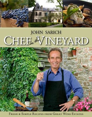 Chef in the Vineyard - Fresh & Simple Recipes from Great Wine Estates ...