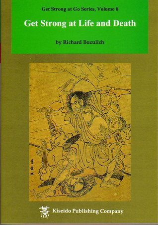 Get Strong at Life and Death by Richard Bozulich | Goodreads