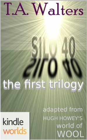 Silo 40: The First Trilogy (Silo Saga; Silo 40 #1-3) by T.A. Walters ...