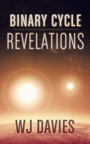 Binary Cycle: Revelations (Binary Cycle, #2) by W.J. Davies | Goodreads