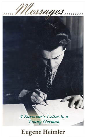 Messages - A Survivor's Letter to a Young German by Eugene Heimler ...