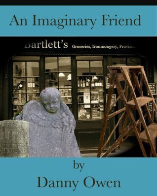 An Imaginary Friend by Danny Owen | Goodreads