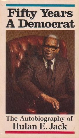 Fifty Years a Democrat by Hulan E. Jack | Goodreads