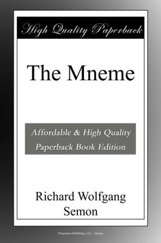 The Mneme by Richard Wolfgang Semon | Goodreads