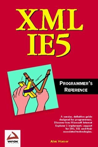 XML in IE5 Programmer's Reference by Alex Homer | Goodreads