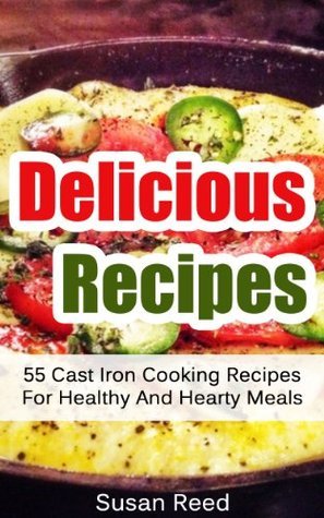 Delicious Recipes: 55 Cast Iron Cooking Recipes for Healthy and Hearty ...