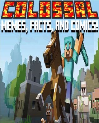 MINECRAFT: THE COLOSSAL BOOK OF MEMES, FACTS, AND COMICS! by Minecraft ...