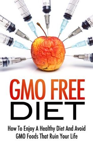 GMO: How To Avoid Foods That Ruin Your Life - GMO Foods, Organic Food ...