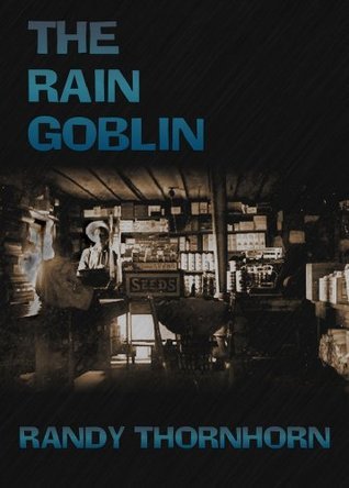 The Rain Goblin (Thornhorn Southern Gothic) by Randy Thornhorn | Goodreads