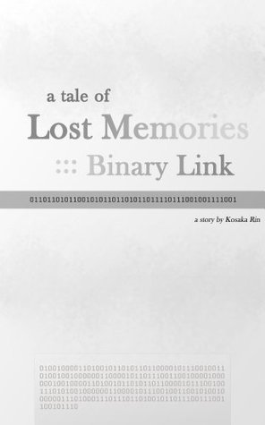 A Tale of Lost Memories: Binary Link by Kosaka Rin | Goodreads
