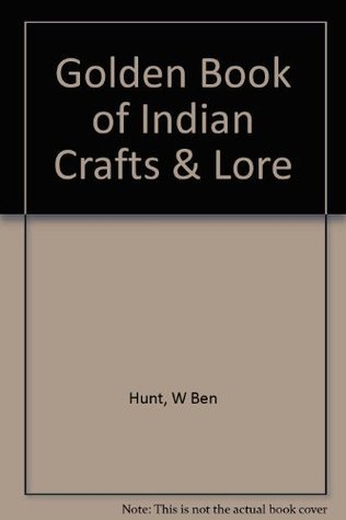 Golden Book of Indian Crafts and Lore by W. Ben Hunt | Goodreads
