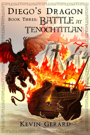 Battle at Tenochtitlan( Diego's Dragon, #3) by Kevin Gerard | Goodreads