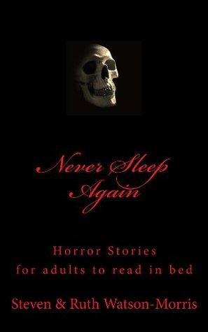 Never Sleep Again by Steven Watson-Morris | Goodreads