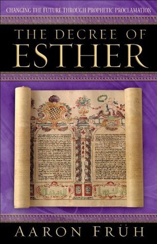 Decree of Esther, The: Changing the Future through Prophetic ...