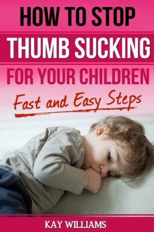 How to Stop Thumb Sucking For Children: 5 Fast and Easy Steps by Kay ...