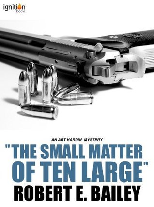 "The Small Matter of Ten Large" by Robert E. Bailey | Goodreads