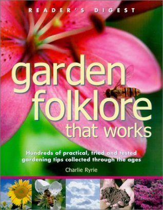 Garden Folklore that Works: Hundreds of Practical, Tried and True ...