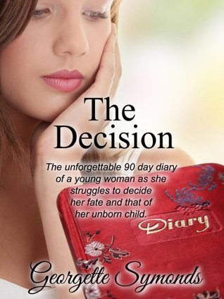 The Decision: The 90 day diary of a young woman who must decide the ...