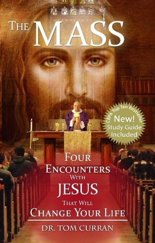The Mass: Four Encounters with Jesus That Will Change Your Life by Tom ...