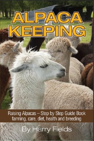 Alpaca Keeping Raising Alpacas – Step by Step Guide Book… farming, care ...