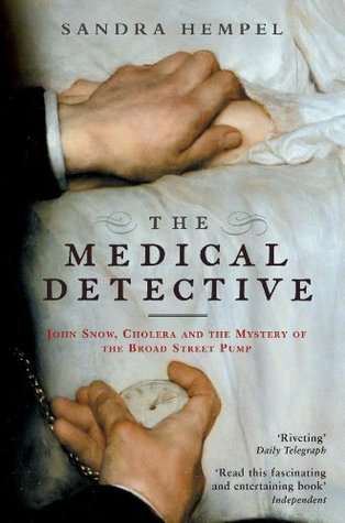 The Medical Detective: John Snow, Cholera And The Mystery Of The Broad ...