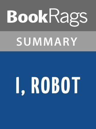 I, Robot by Isaac Asimov l Summary & Study Guide by BookRags | Goodreads