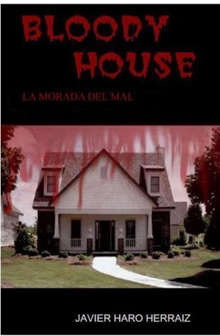 BLOODY HOUSE: LA MORADA DEL MAL by Javier Haro Herraiz | Goodreads