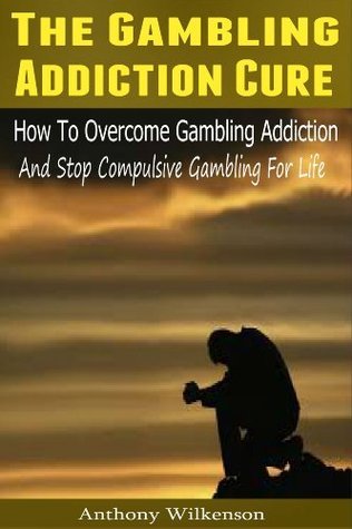 Gambling Addiction Cure: How To Overcome Gambling Addiction And Stop ...