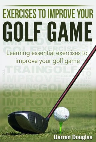 Exercises To Improve Your Golf Game: Learning Essential Exercises to ...