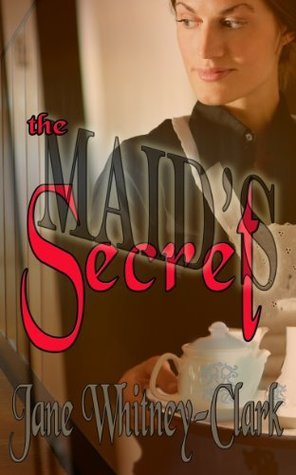 The Maid's Secret by Jane Whitney-Clark | Goodreads