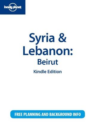 Lonely Planet Syria & Lebanon: Beirut by Amelia Thomas | Goodreads