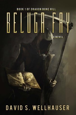 Beluga Fay (Dragon Bone Hill Trilogy Book #1) by David S. Wellhauser ...