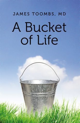 A Bucket of Life by James Toombs | Goodreads