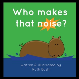 Who makes that noise? by Ruth Bushi | Goodreads
