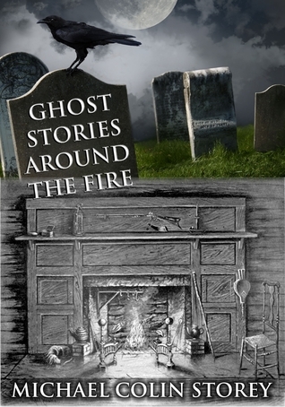 Ghost Stories Around the Fire by Michael Colin Storey | Goodreads