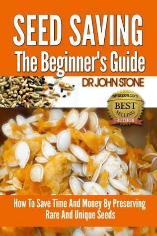 Seed Saving The Beginner's Guide: How To Save Time And Money By ...