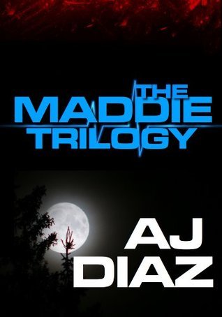 The Maddie Trilogy (Complete Set 3-in-1) by A.J. Diaz | Goodreads