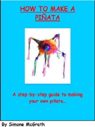 How to Make a Pinata: A Step By Step Guide To Making Your Own Pinata by ...