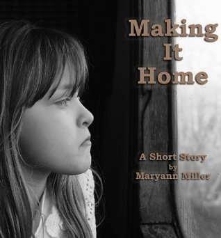 Making It Home by Maryann Miller | Goodreads