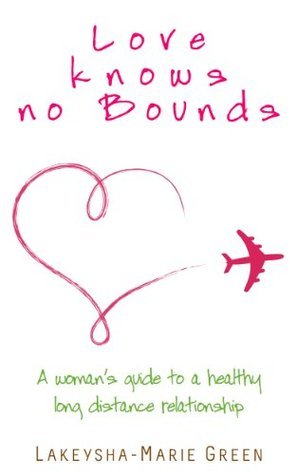 Love Knows No Bounds: A Womans Guide to a Healthy Long Distance ...