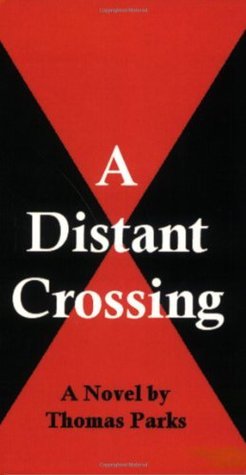 A Distant Crossing by Thomas Parks | Goodreads