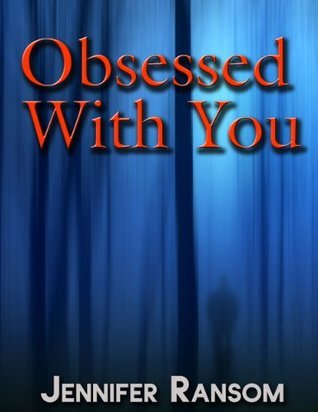 Obsessed With You by Jennifer Ransom | Goodreads