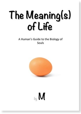 The Meaning(s) of Life: A Human's Guide to the Biology of Souls by M ...