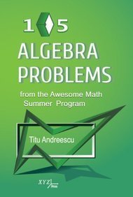105 Algebra Problems from the AwesomeMath Summer Program by Titu Andreescu | Goodreads
