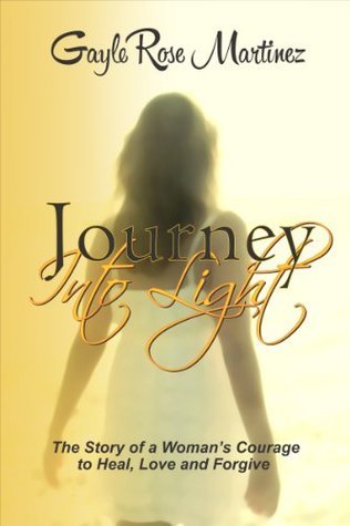 Journey Into Light: A Story of a Woman's Courage to Heal, Love, and ...